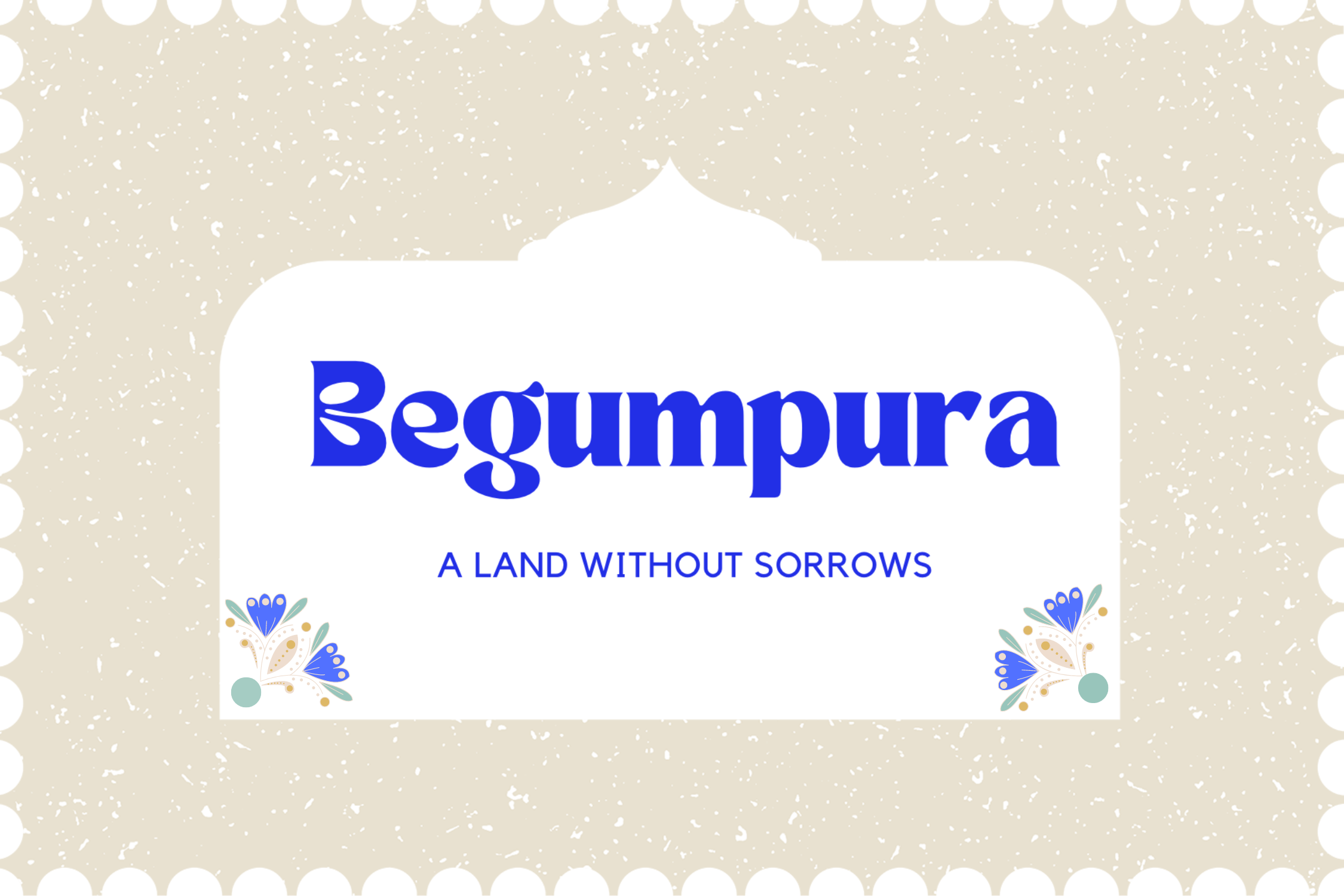 Begumpura: A Land Without Sorrows | DSI / Social Design - School of ...